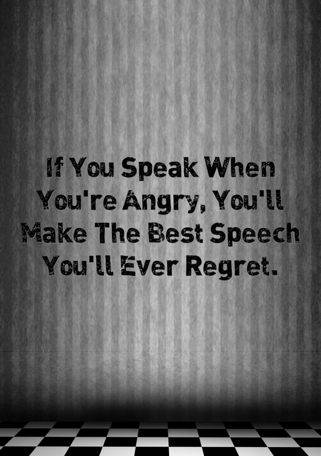 If You Speak When You're Angry, You'll Make The Best Speech - Quozio
