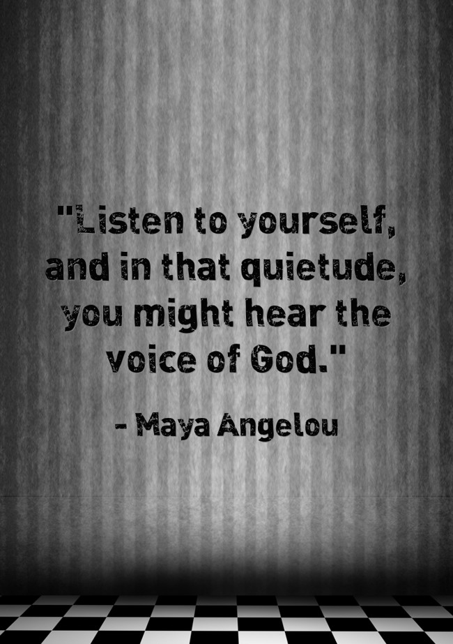 "Listen to yourself, and in that quietude, you might hear - Quozio