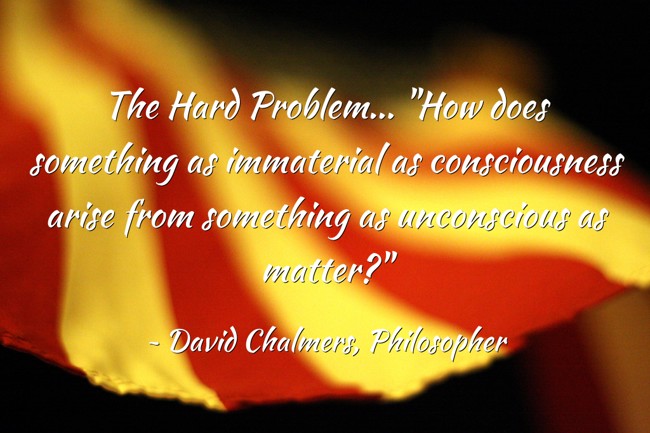 The Hard Problem... "How does something as immaterial as - Quozio