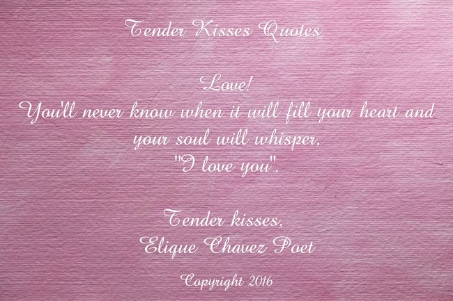 Tender Kisses Quotes Love! You’ll never know when it will - Quozio