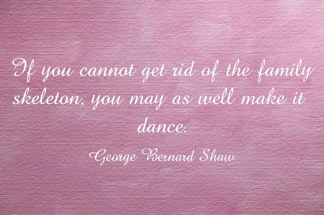 If you cannot get rid of the family skeleton, you may as - Quozio