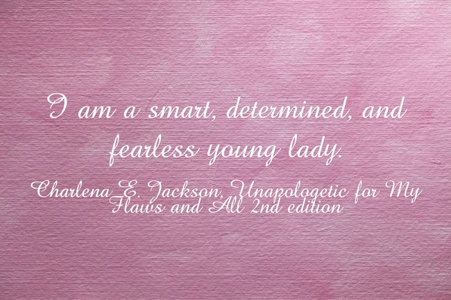 I am a smart, determined, and fearless young lady. - Quozio