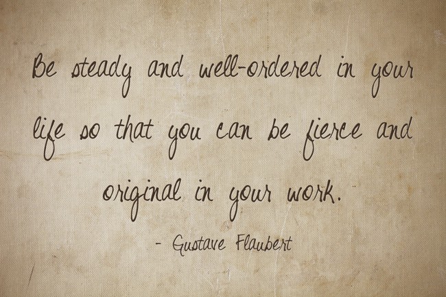 Be steady and well-ordered in your life so that you can be - Quozio