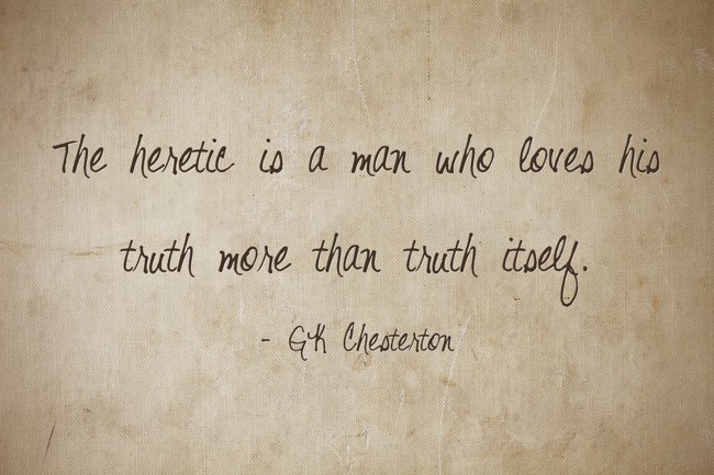 The heretic is a man who loves his truth more than truth - Quozio