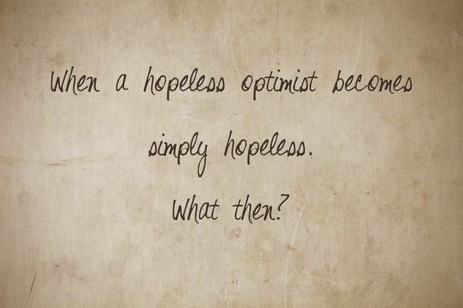 When a hopeless optimist becomes simply hopeless. What then? - Quozio