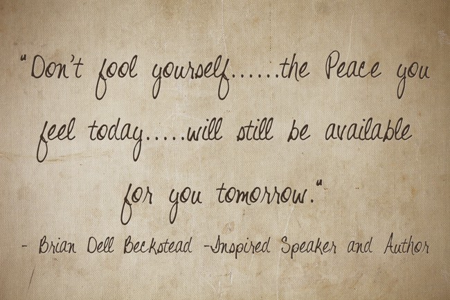 "Don't fool yourself......the Peace you feel today.....will - Quozio