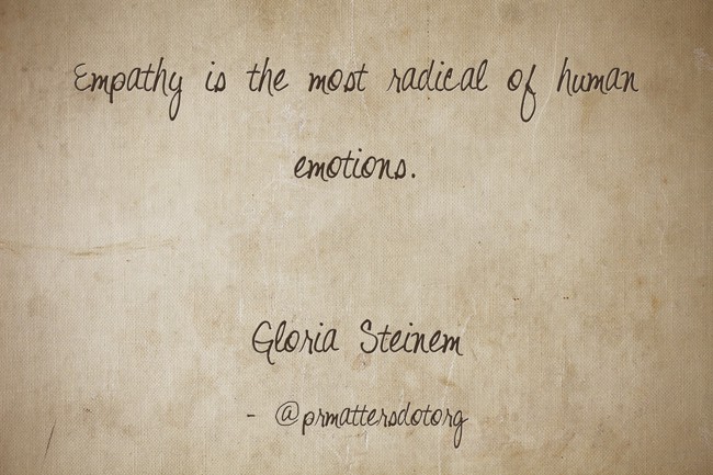 Empathy is the most radical of human emotions. Gloria - Quozio