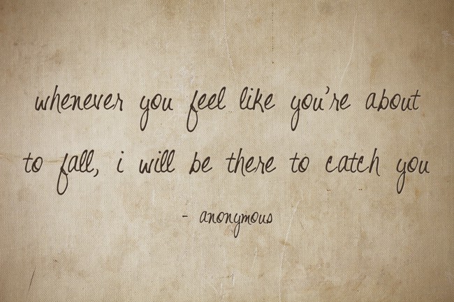 whenever you feel like you're about to fall, i will be - Quozio
