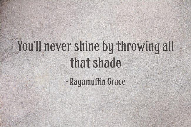 You'll never shine by throwing all that shade - Quozio
