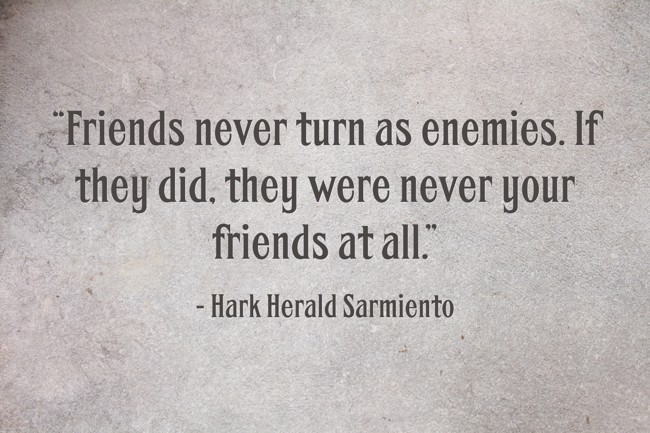 “Friends never turn as enemies. If they did, they were - Quozio