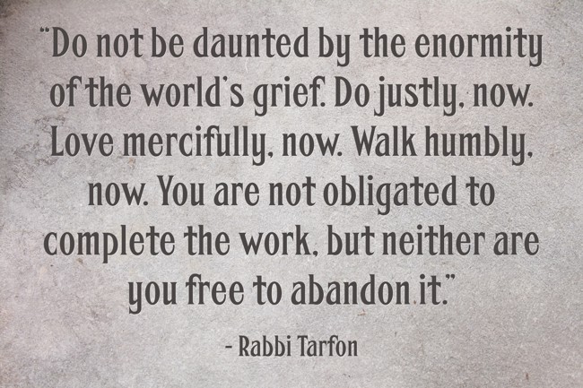 “Do not be daunted by the enormity of the world’s grief. Do - Quozio