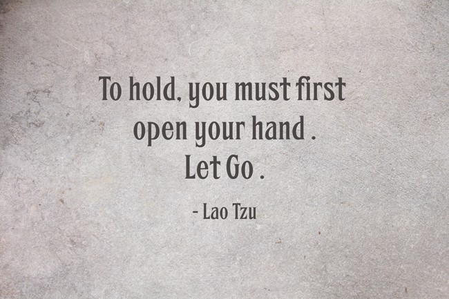 To hold, you must first open your hand . Let Go . - Quozio