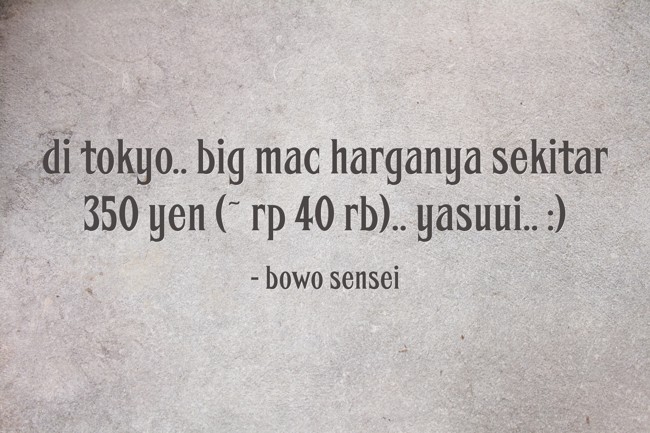 di tokyo.. big mac harganya sekitar 350 yen (~ rp 40 rb).. - Quozio