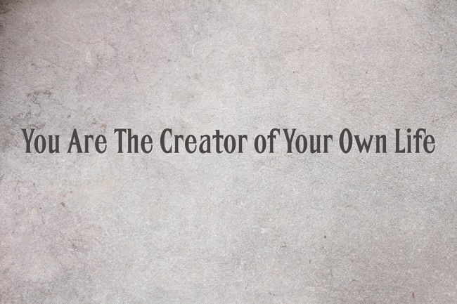 You Are The Creator of Your Own Life - Quozio