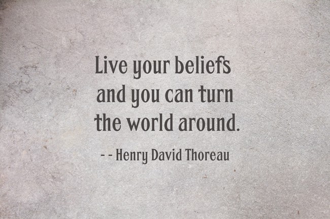 Live your beliefs and you can turn the world around. - Quozio