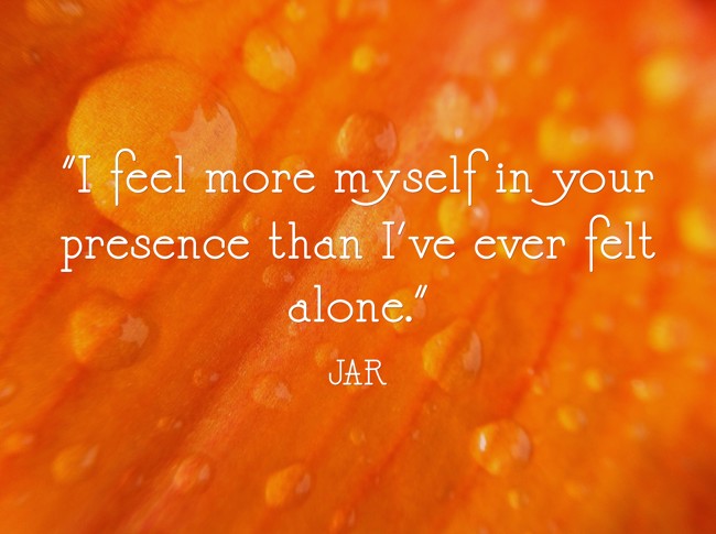 "I feel more myself in your presence than I've ever felt - Quozio