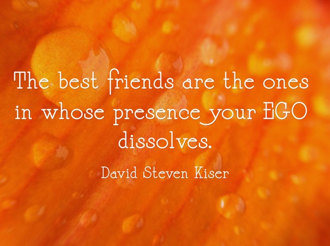 The best friends are the ones in whose presence your EGO - Quozio