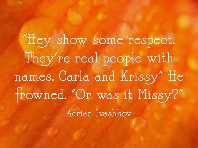 "Hey show some respect. They’re real people with names. - Quozio