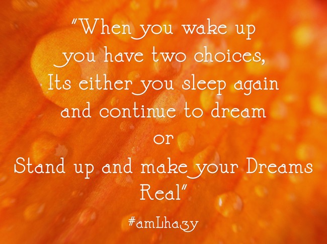 "When you wake up you have two choices, Its either you - Quozio