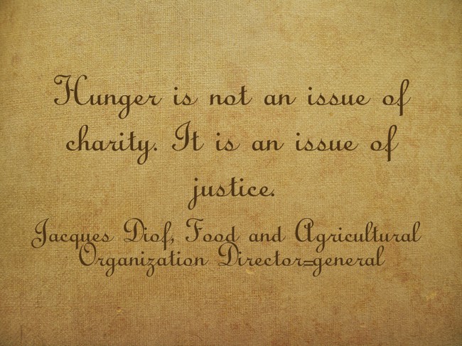 Hunger is not an issue of charity. It is an issue of - Quozio