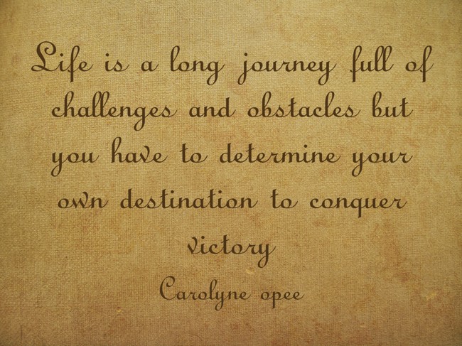 Life is a long journey full of challenges and obstacles but - Quozio