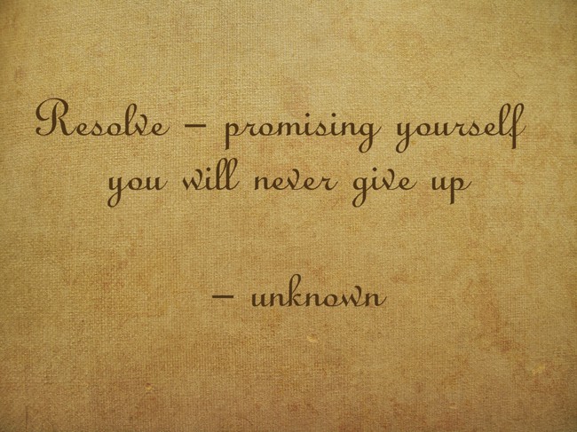 Resolve – promising yourself you will never give up – - Quozio
