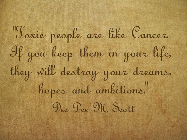 “Toxic people are like Cancer. If you keep them in your - Quozio