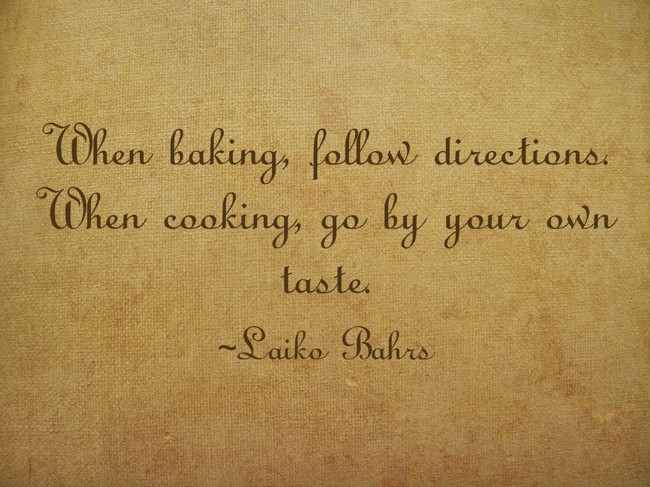 When baking, follow directions. When cooking, go by your - Quozio