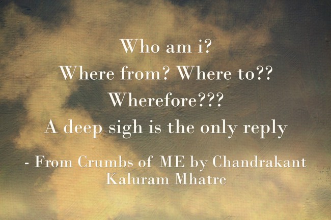 Who am i? Where from? Where to?? Wherefore??? A deep sigh - Quozio