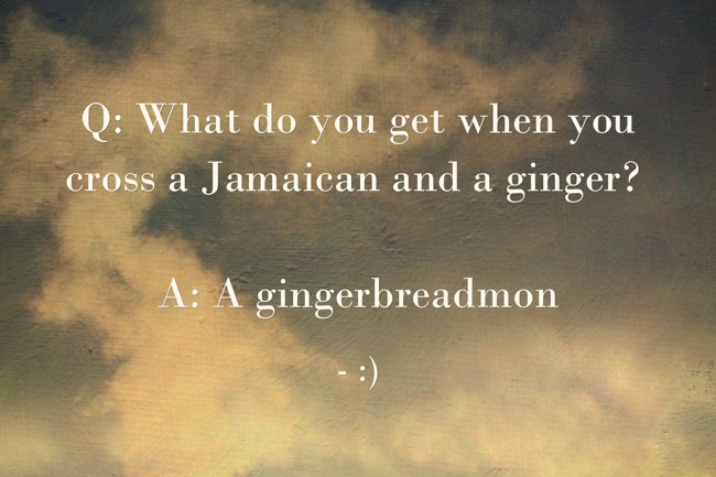 Q: What do you get when you cross a Jamaican and a ginger? - Quozio