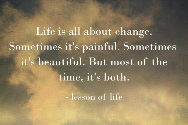 Life is all about change. Sometimes it's painful. Sometimes - Quozio