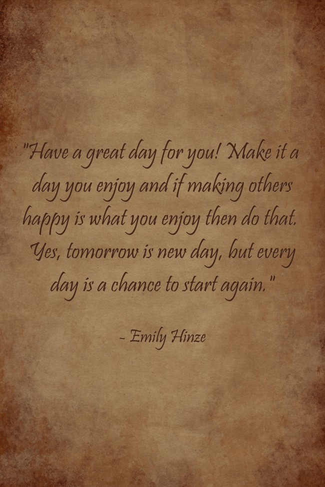 "Have a great day for you! Make it a day you enjoy and if - Quozio