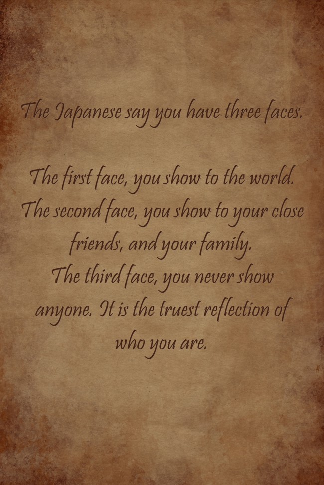 The Japanese say you have three faces. The first face, you - Quozio