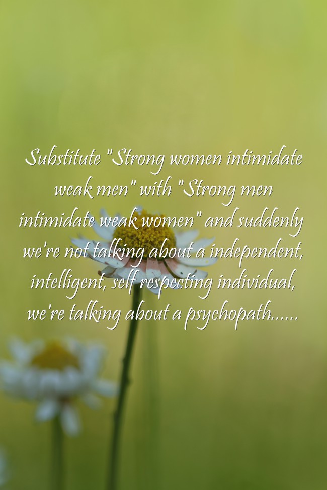 Strong Women Intimidate Weak Men Quotes Weak Men Create Strong Women