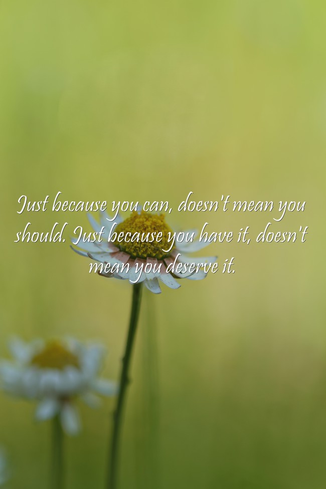 Just because you can, doesn't mean you should. Just because - Quozio