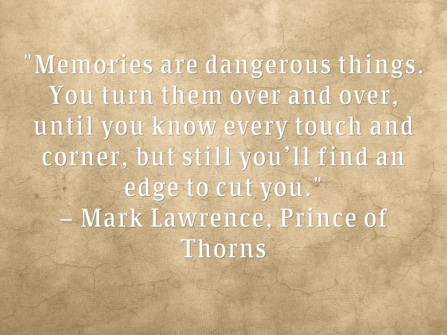 "Memories are dangerous things. You turn them over and - Quozio