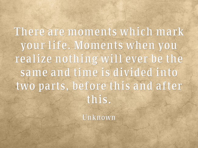 There Are Moments Which Mark Your Life Moments When You Quozio