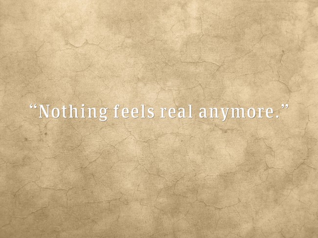 “Nothing feels real anymore.” - Quozio