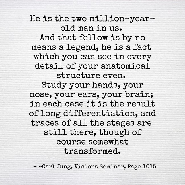 He is the two million-year-old man in us. And that fellow - Quozio