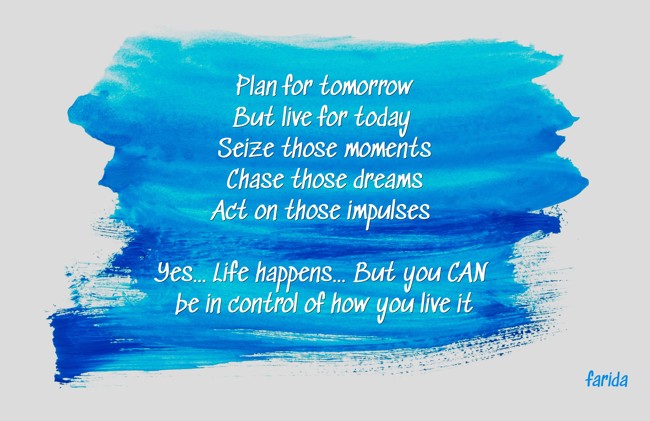 Plan for tomorrow But live for today Seize those moments - Quozio