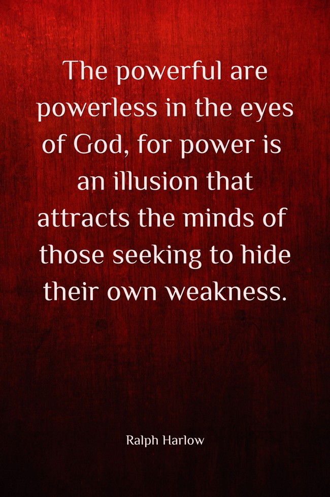 The powerful are powerless in the eyes of God, for power is - Quozio