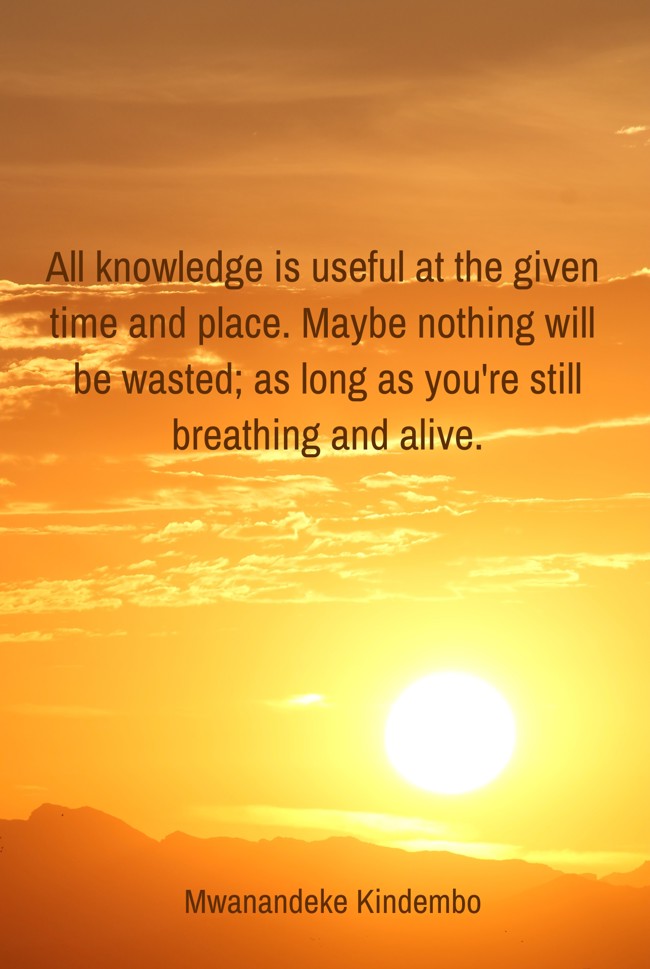 All knowledge is useful at the given time and place. Maybe - Quozio