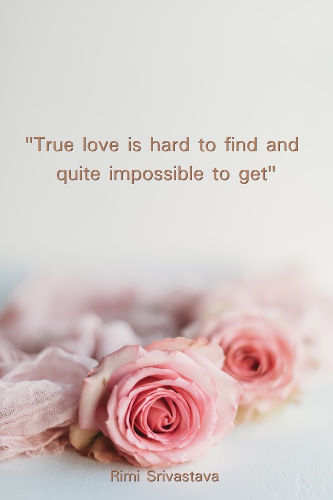 "True love is hard to find and quite impossible to get" - Quozio