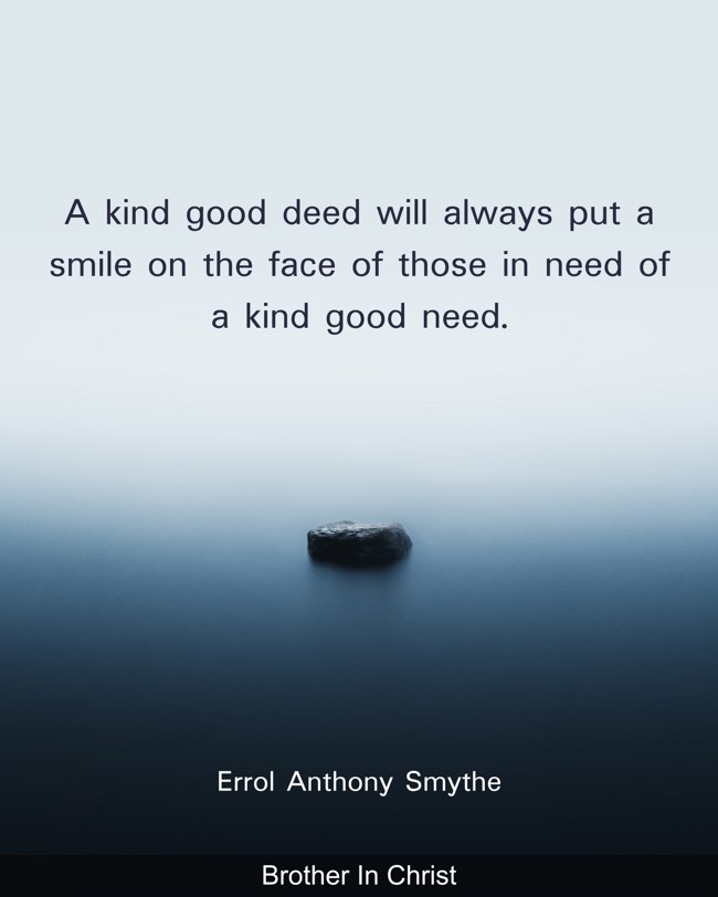 A kind good deed will always put a smile on the face of - Quozio