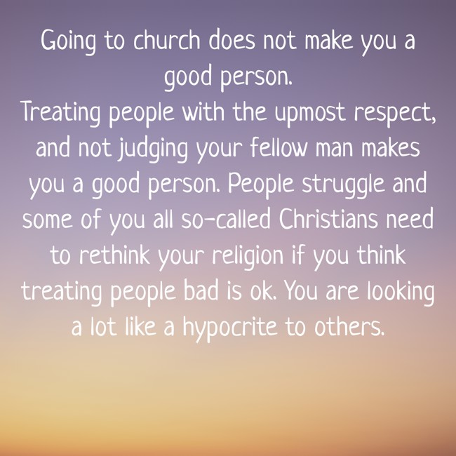 Going to church does not make you a good person. Treating - Quozio