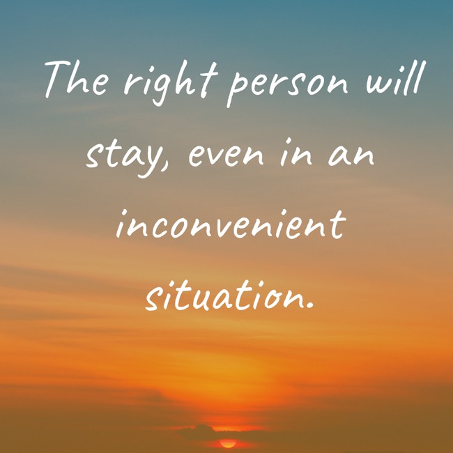 The right person will stay, even in an inconvenient - Quozio