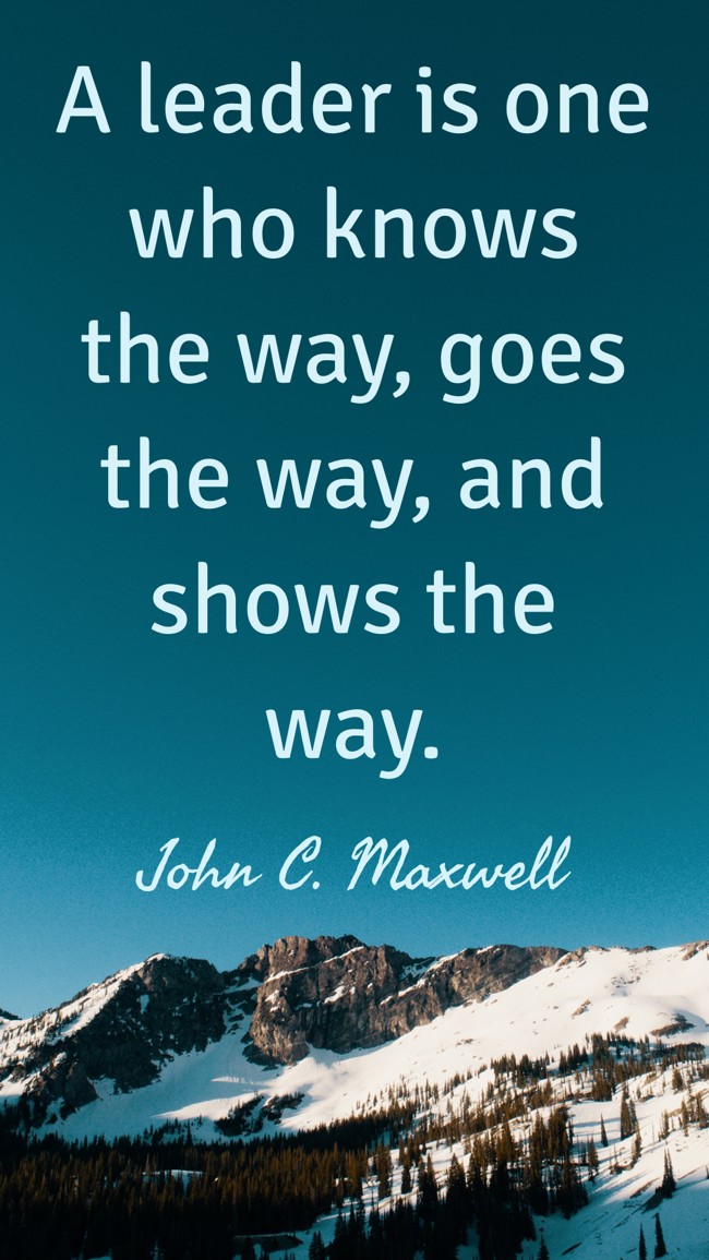 A leader is one who knows the way, goes the way, and shows - Quozio